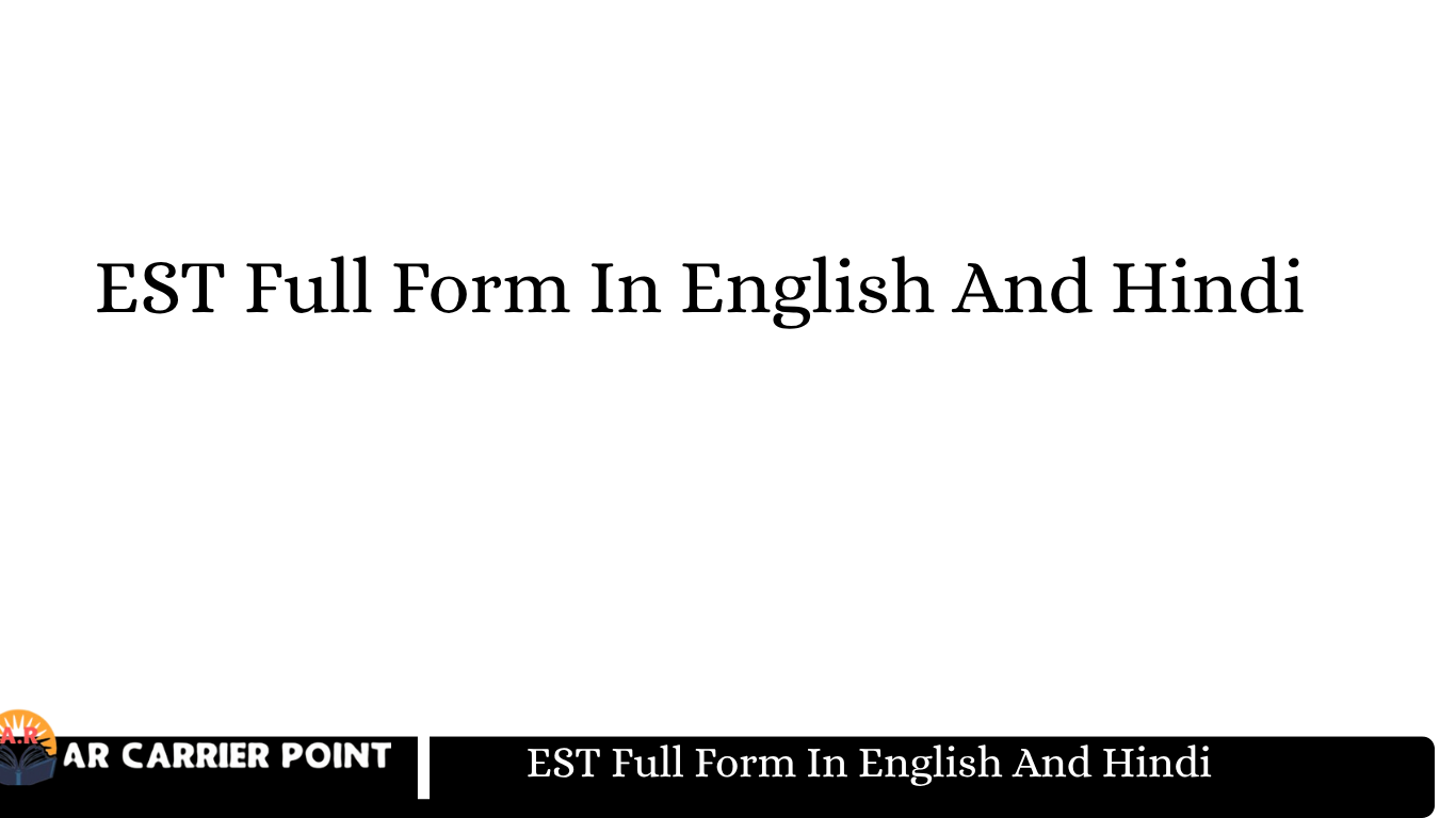 EST Full Form In English And Hindi - Ar Carrier Point