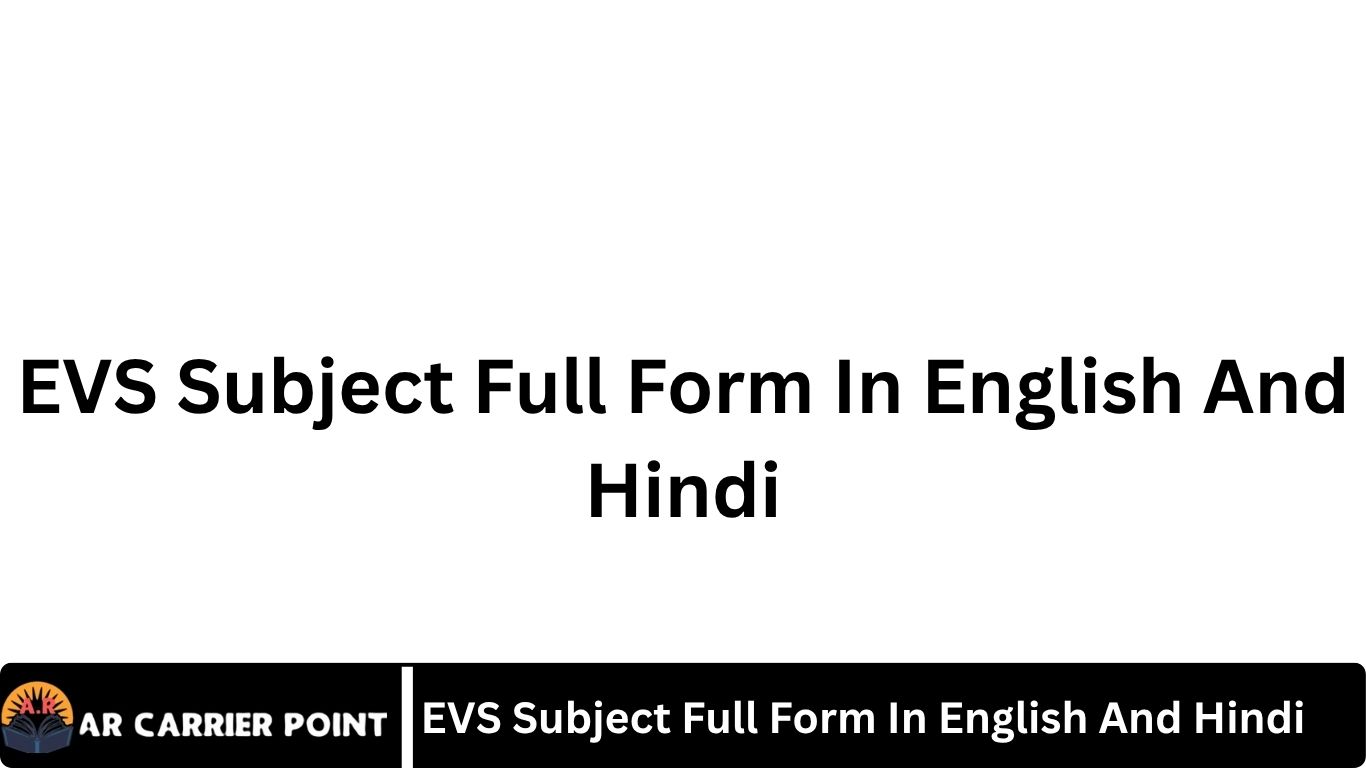 EVS Subject Full Form In English And Hindi - Ar Carrier Point
