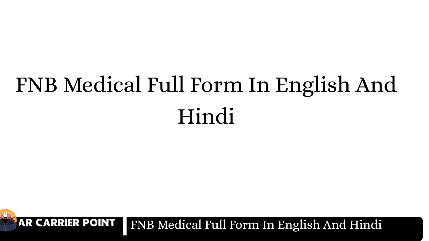 FNB Medical Full Form In English And Hindi - Ar Carrier Point