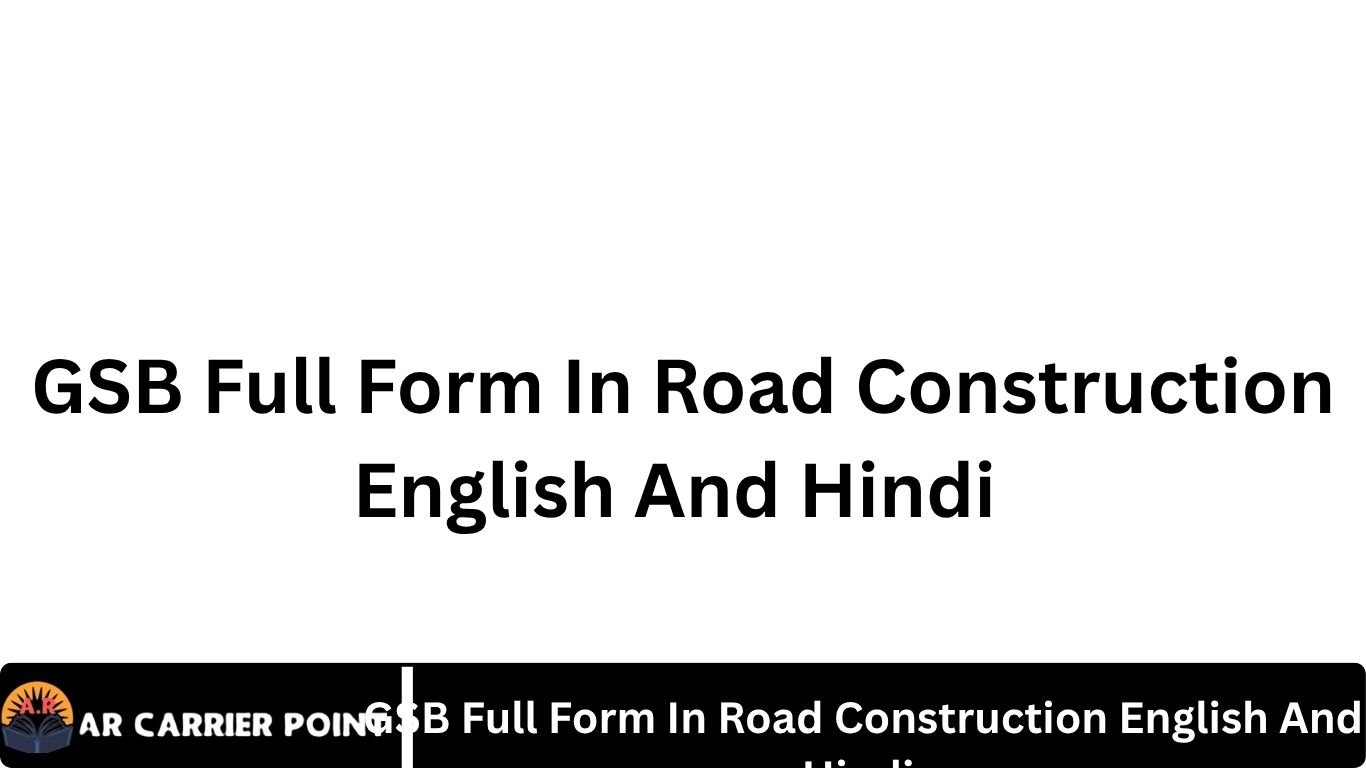 GSB Full Form In Road Construction English And Hindi - Ar Carrier Point