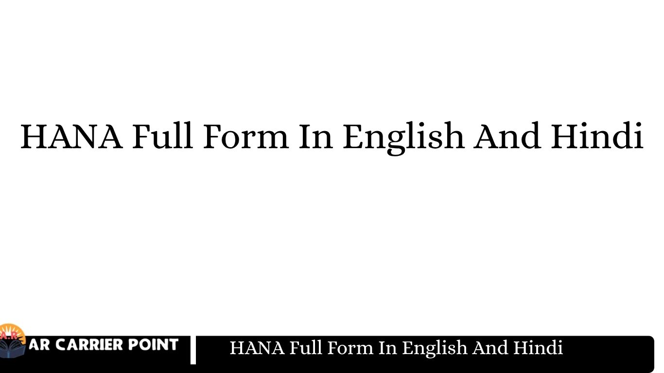 HANA Full Form In English And Hindi - Ar Carrier Point