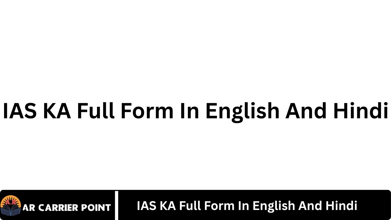 IAS KA Full Form In English And Hindi - Ar Carrier Point