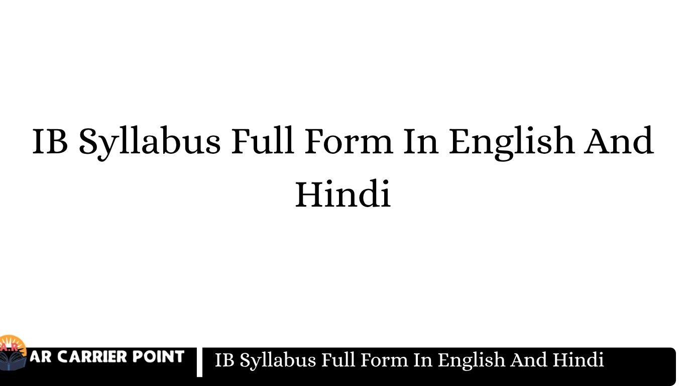 IB Syllabus Full Form In English And Hindi - Ar Carrier Point