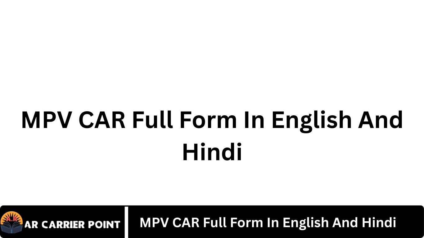 MPV CAR Full Form In English And Hindi - Ar Carrier Point