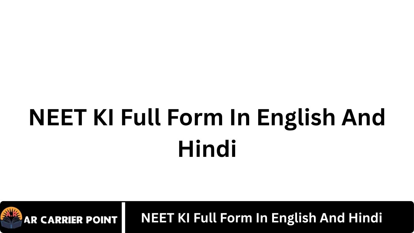 NEET KI Full Form In English And Hindi - Ar Carrier Point