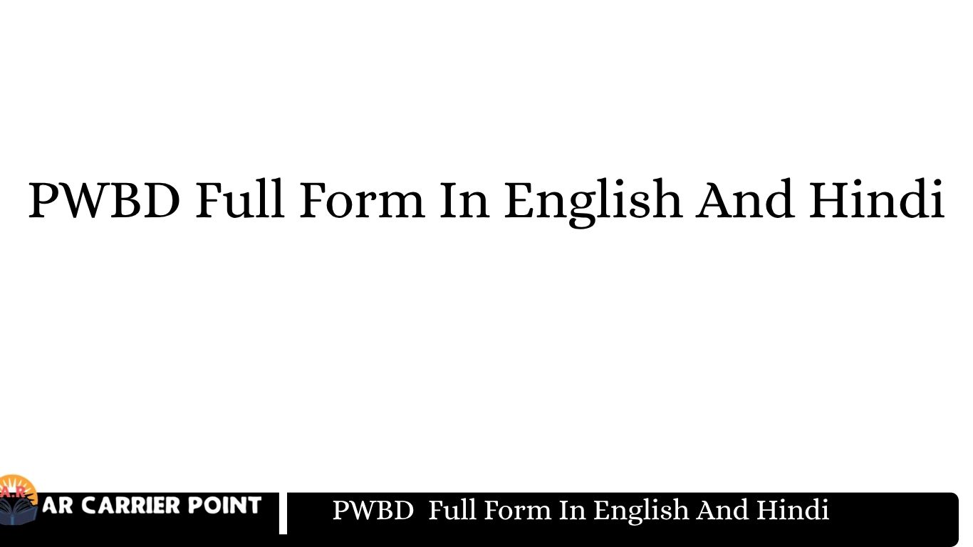 PWBD Full Form In English And Hindi - Ar Carrier Point