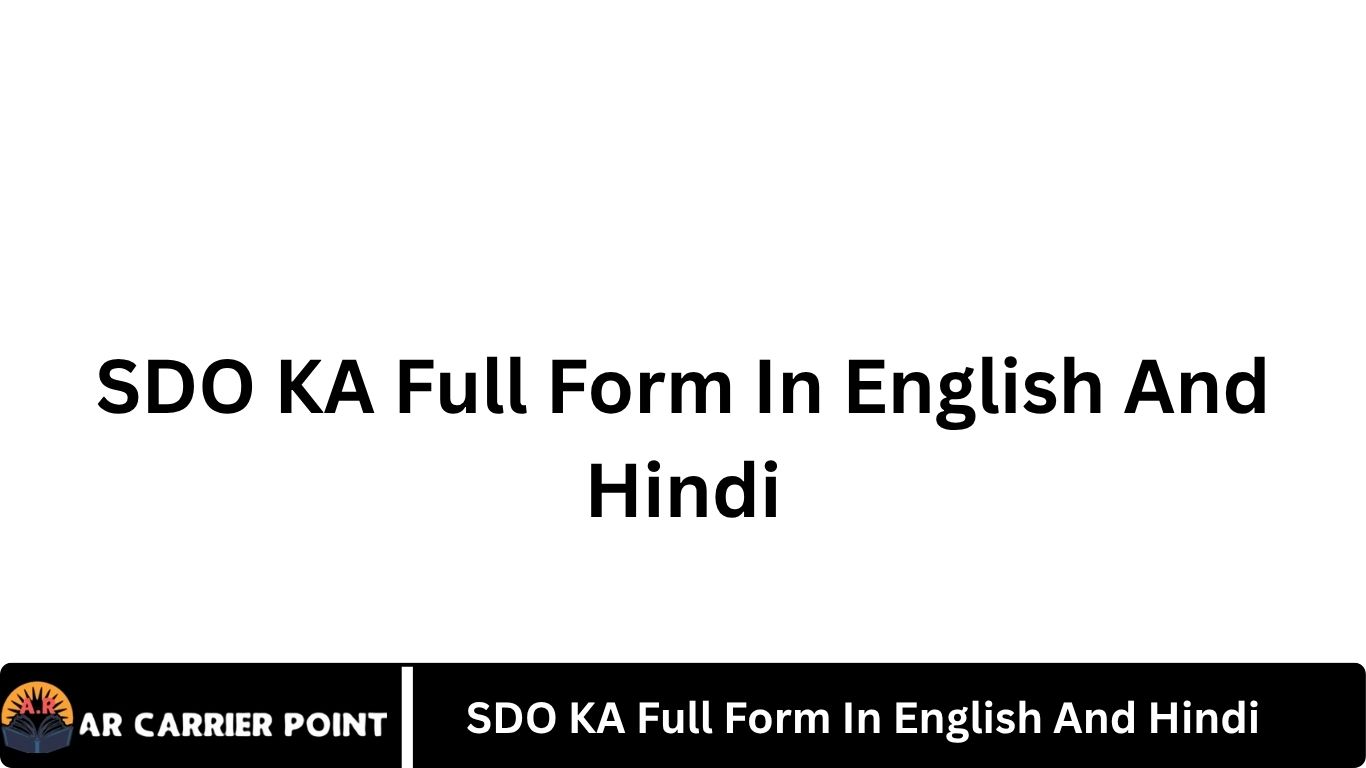 SDO KA Full Form In English And Hindi - Ar Carrier Point