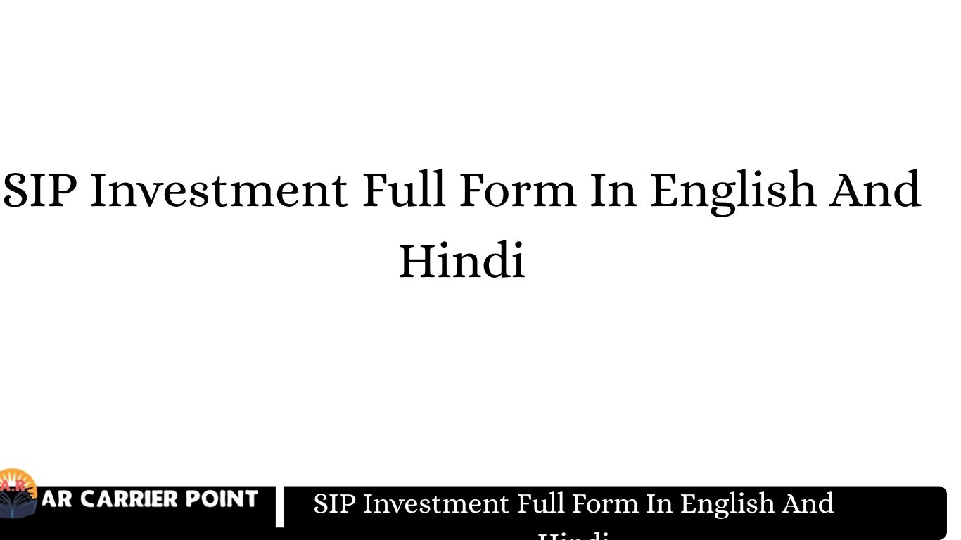 SIP Investment Full Form In English And Hindi - Ar Carrier Point
