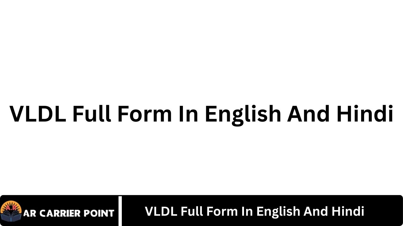 VLDL Full Form In English And Hindi - Ar Carrier Point