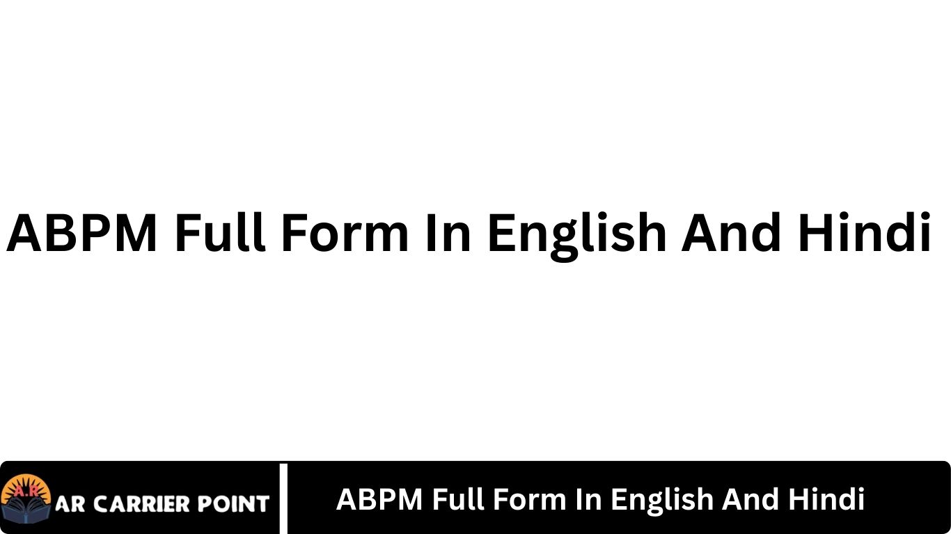 ABPM Full Form In English And Hindi - Ar Carrier Point