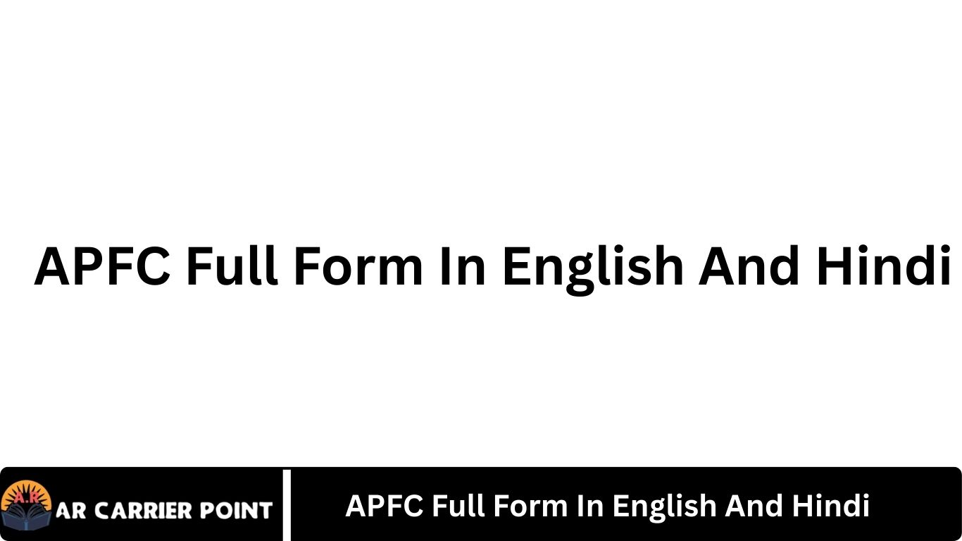 APFC Full Form In English And Hindi - Ar Carrier Point