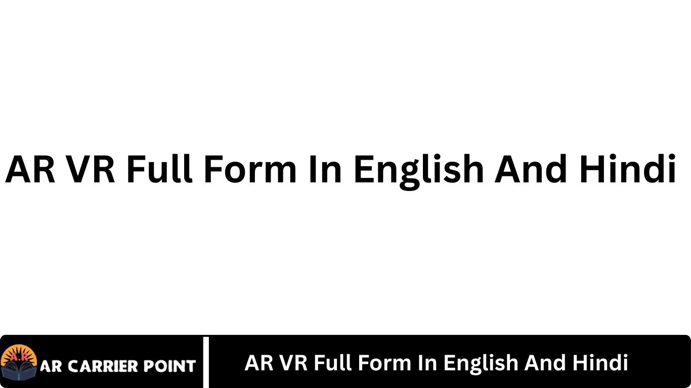 AR VR Full Form In English And Hindi - Ar Carrier Point