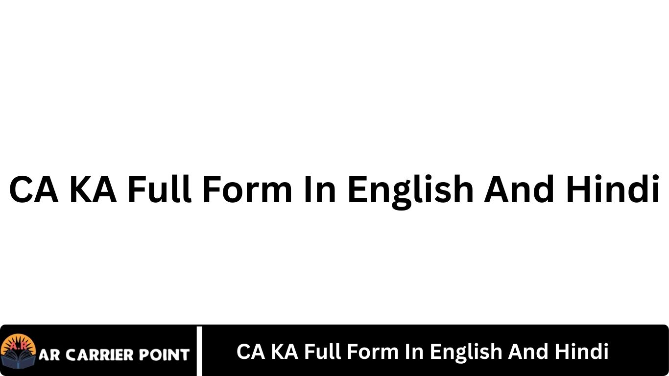 CA KA Full Form In English And Hindi - Ar Carrier Point