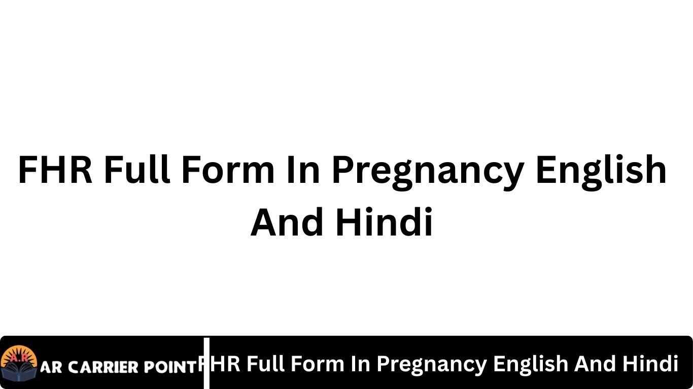 FHR Full Form In Pregnancy English And Hindi - Ar Carrier Point