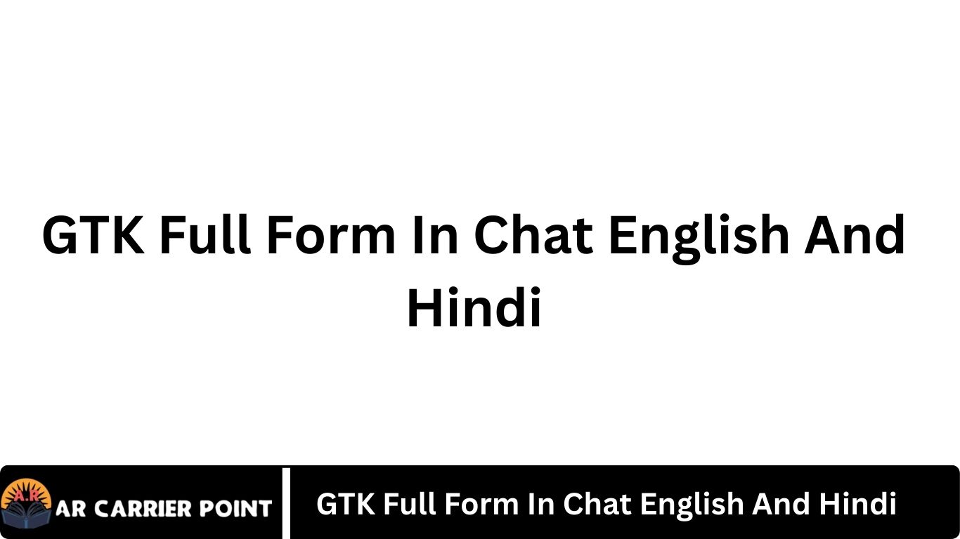 GTK Full Form In Chat English And Hindi - Ar Carrier Point