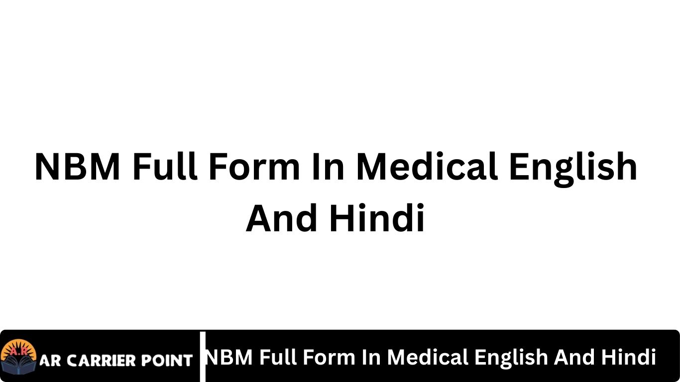 NBM Full Form In Medical English And Hindi - Ar Carrier Point
