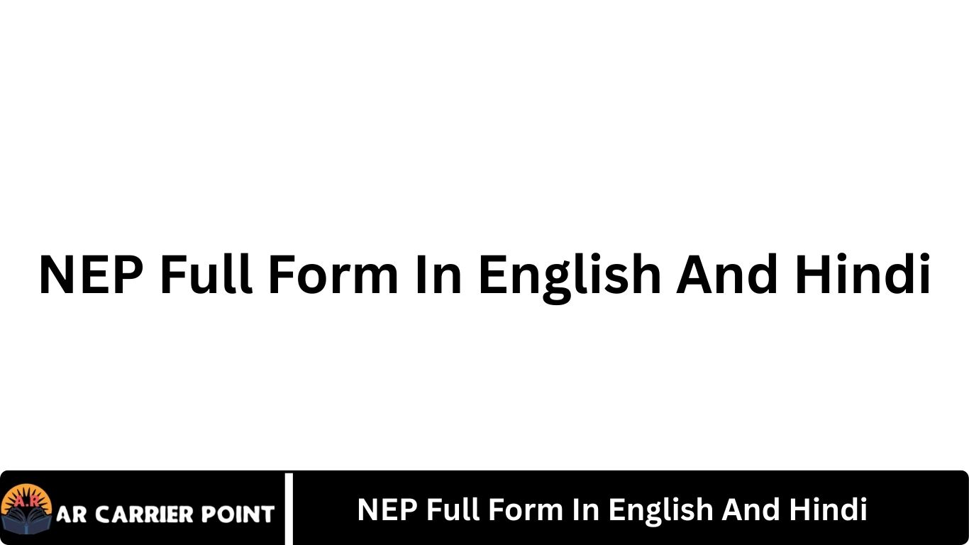 NEP Full Form In English And Hindi - Ar Carrier Point