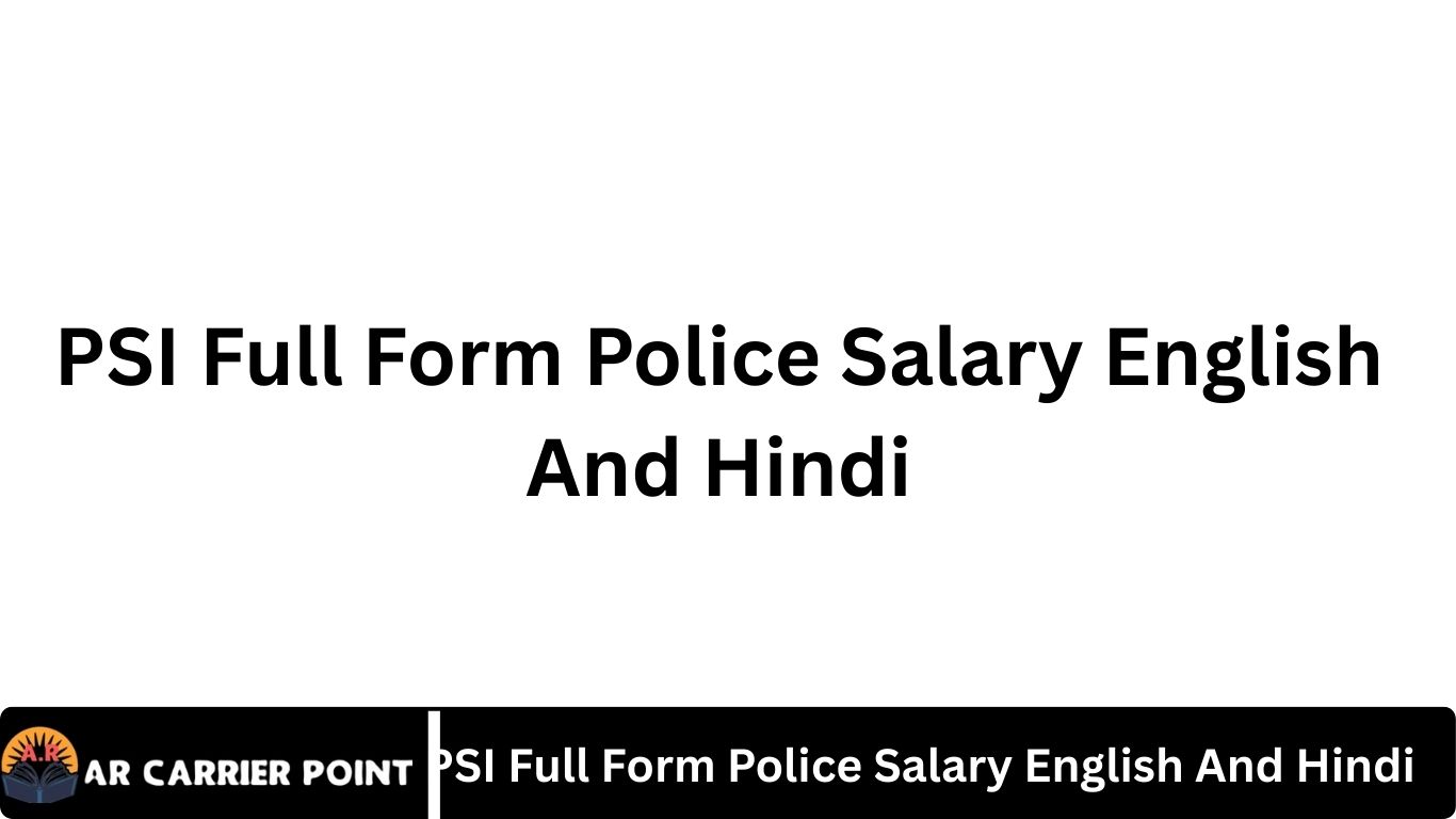 PSI Full Form Police Salary English And Hindi - Ar Carrier Point