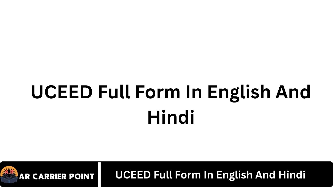 UCEED Full Form In English And Hindi - Ar Carrier Point