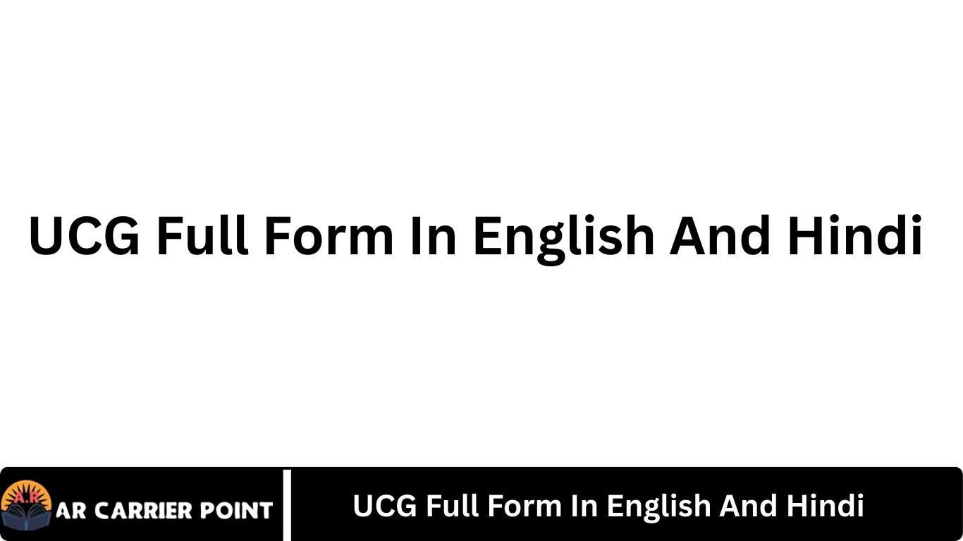 UCG Full Form In English And Hindi - Ar Carrier Point