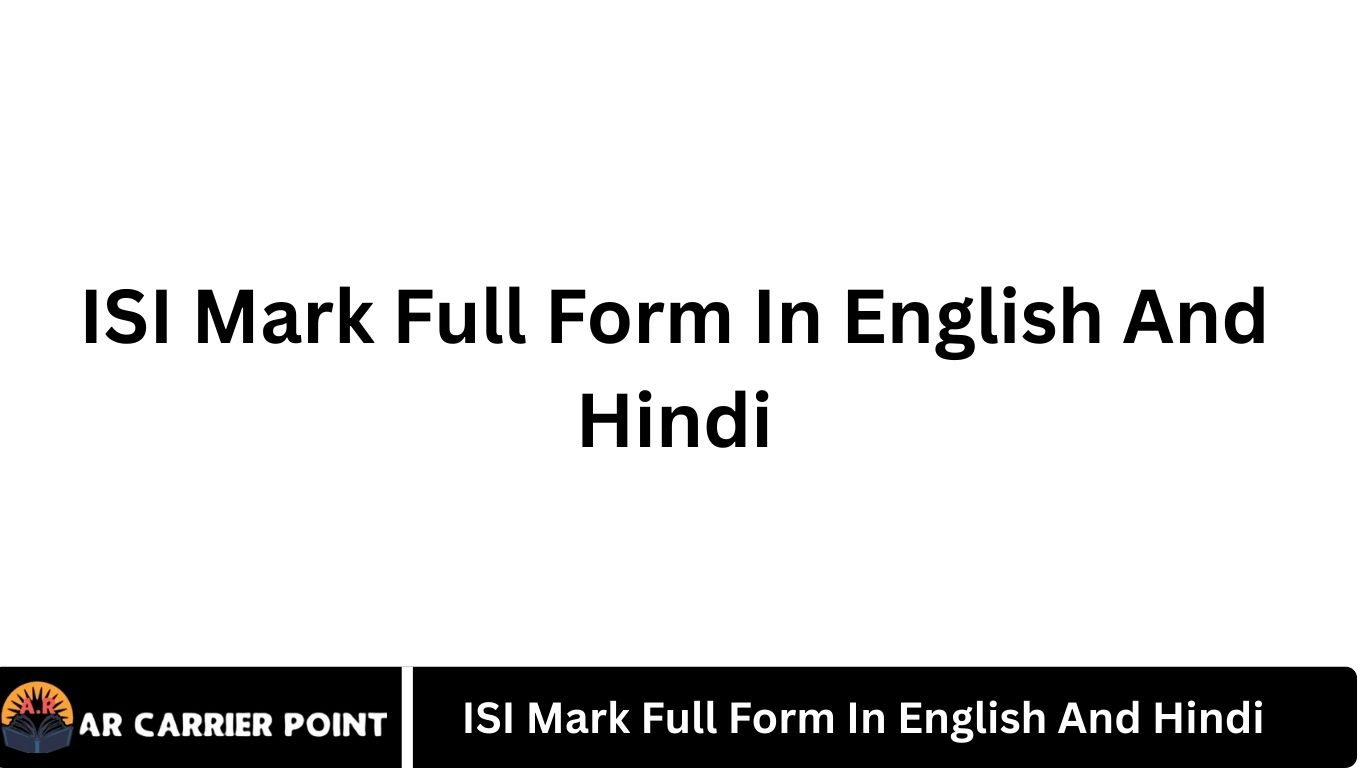 ISI Mark Full Form In English And Hindi - Ar Carrier Point