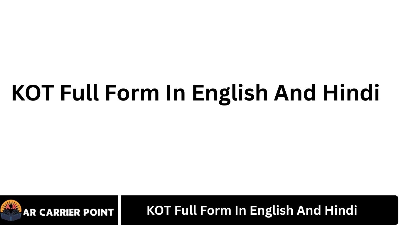 KOT Full Form In English And Hindi - Ar Carrier Point