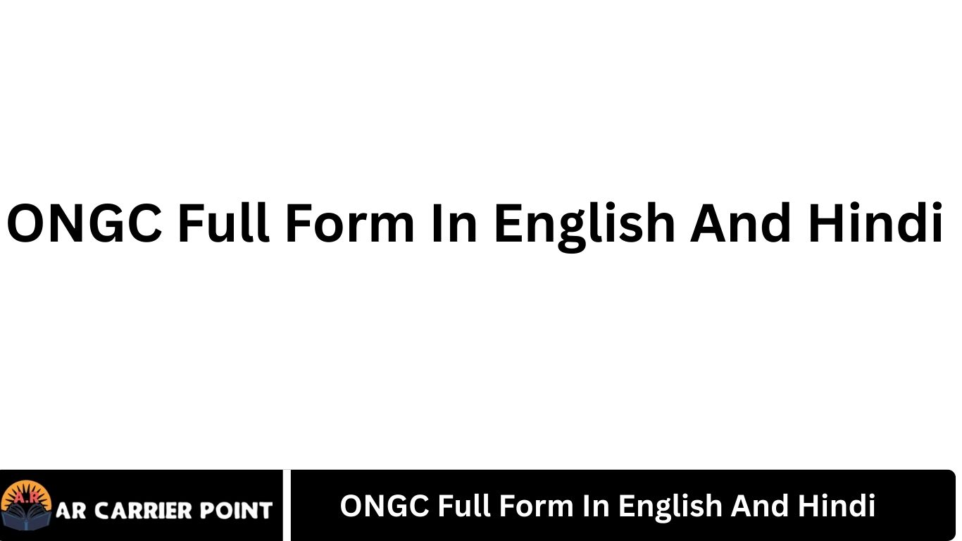 ONGC Full Form In English And Hindi - Ar Carrier Point