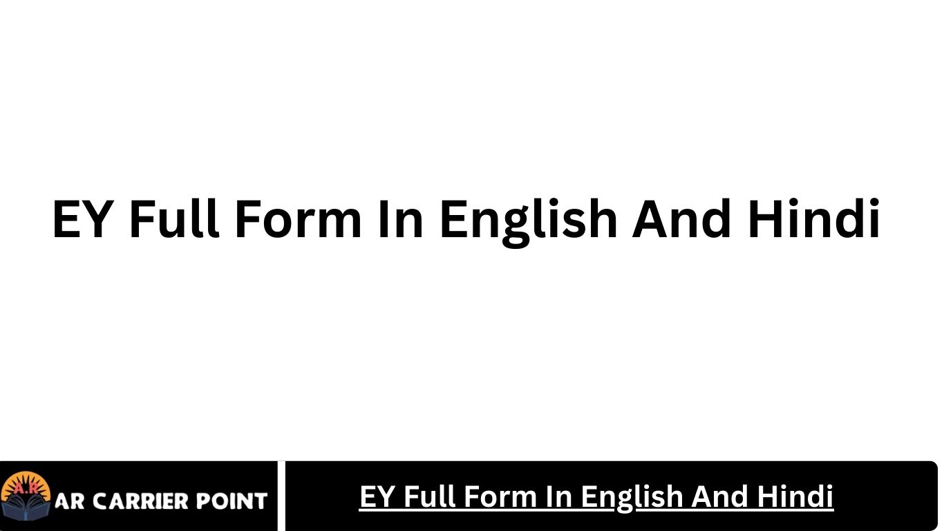 EY Full Form In English And Hindi - Ar Carrier Point