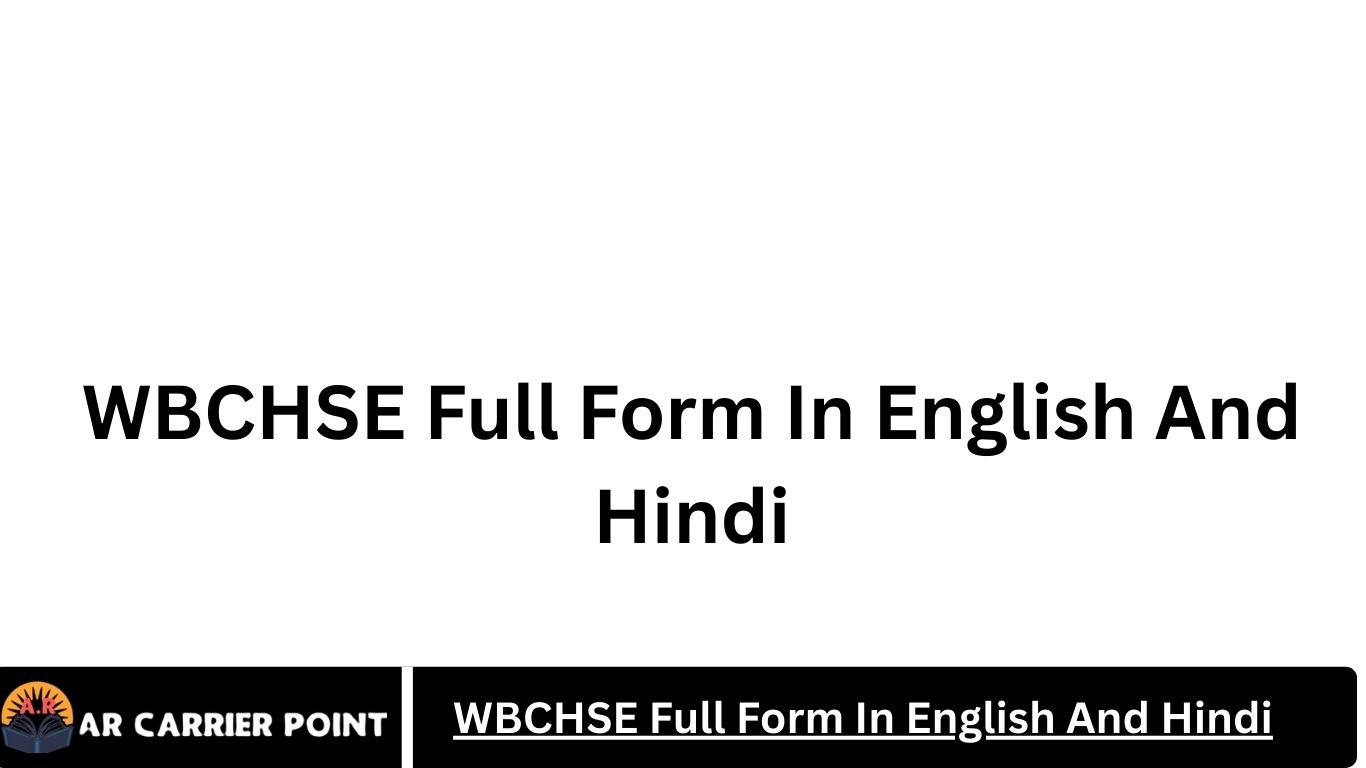 WBCHSE Full Form In English And Hindi - Ar Carrier Point
